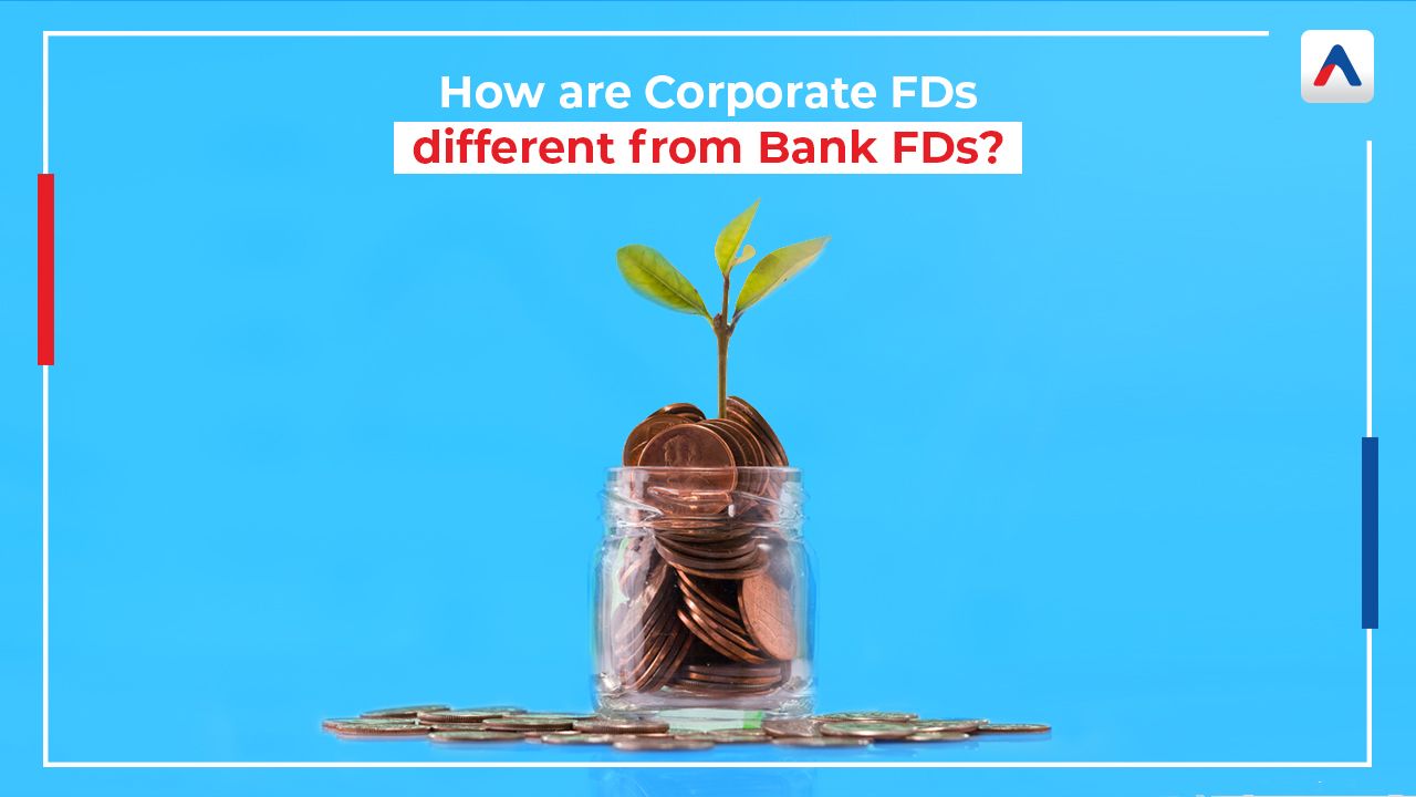 How are Corporate FDs different from Bank FDs? How are Corporate FDs different from Bank FDs?