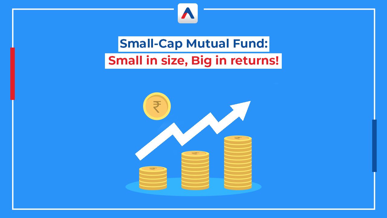 Small Cap Mutual Fund Small In Size Big In Returns Small Cap Mutual Fund Small In Size Big In Returns